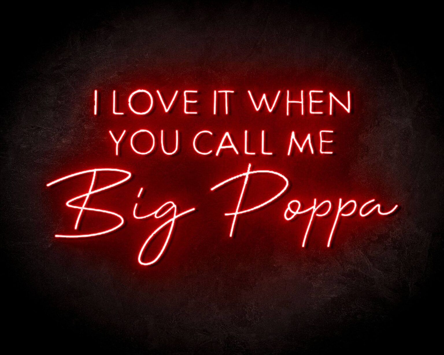 LED Neon Sign I love It When You Call Me Big Poppa - The Neon Company - BE
